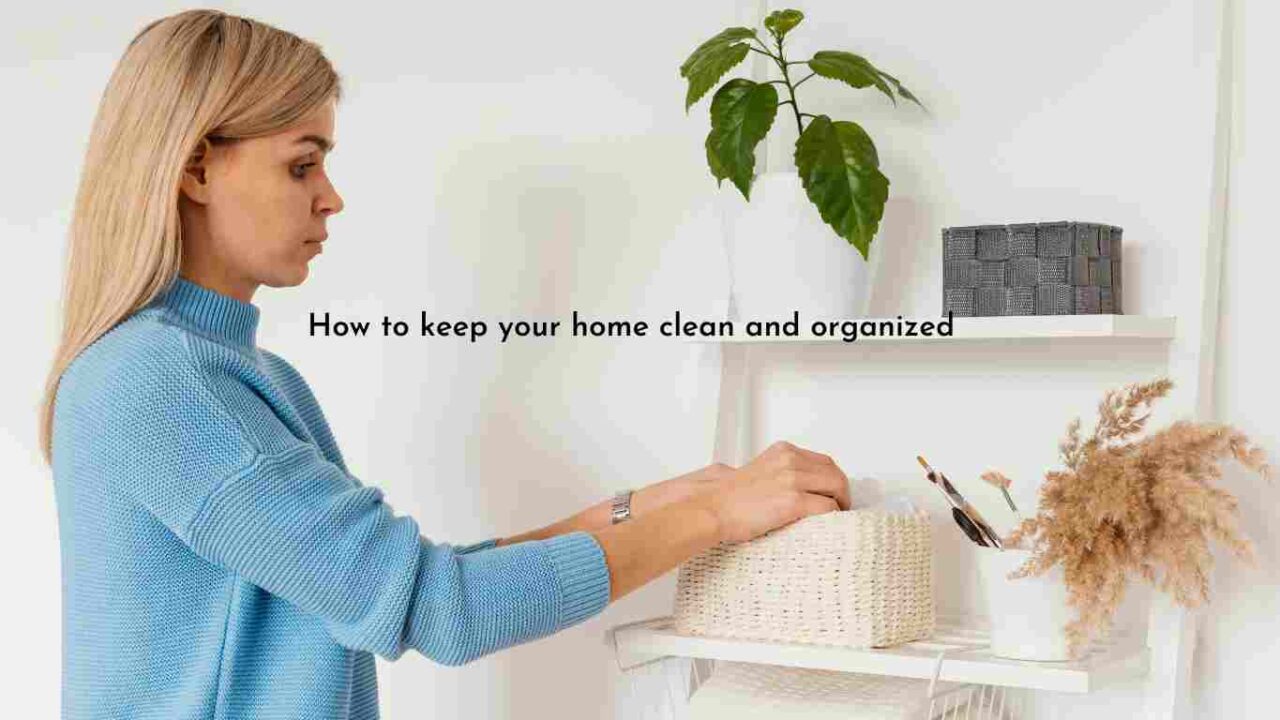 How to keep your home clean and organized | Busy Bucket